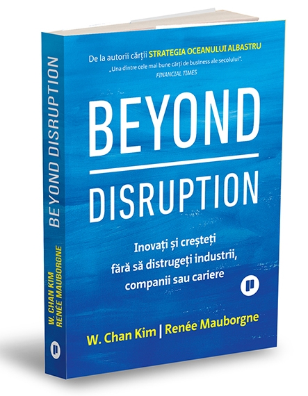 Beyond Disruption de W. Chan Kim și Renée Mauborgne | Editura Publica